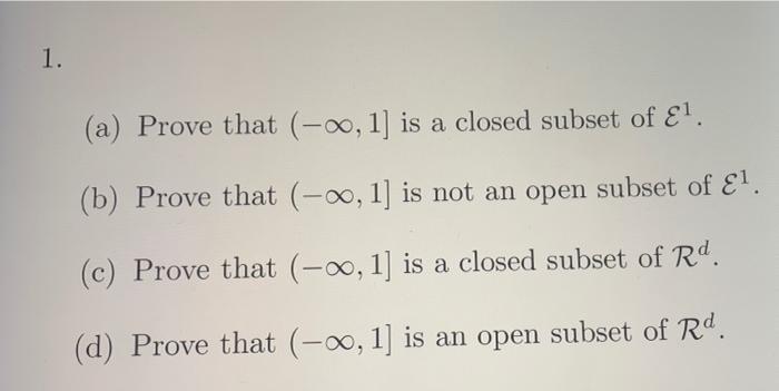 Solved 1. (a) Prove that (-0,1) is a closed subset of E1. | Chegg.com