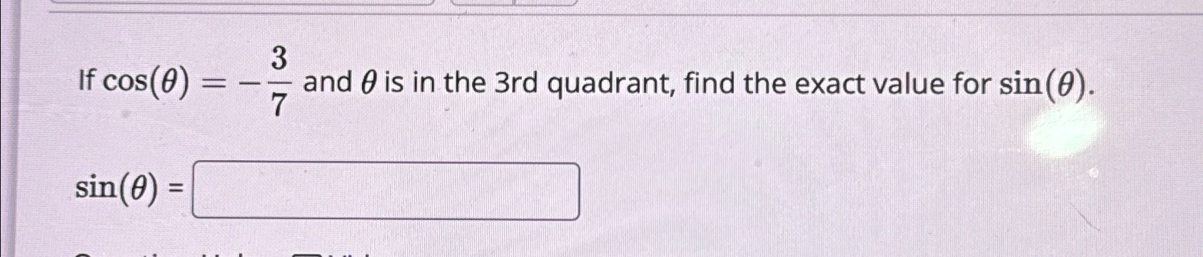 Solved If cos(θ)=-37 ﻿and θ ﻿is in the 3rd quadrant, find | Chegg.com