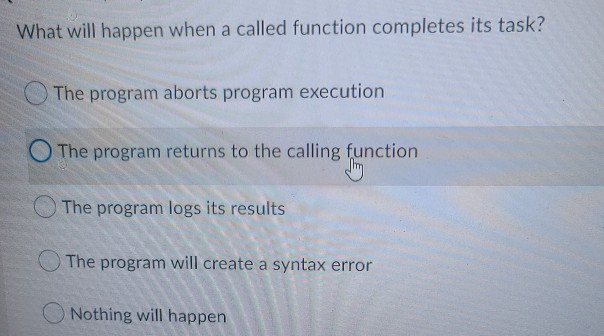 Solved What Will Happen When A Called Function Completes Its 