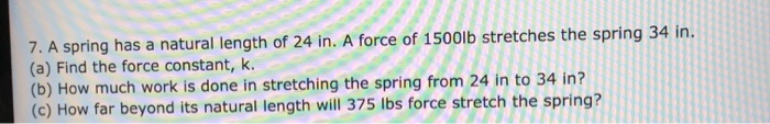 Solved 7. A spring has a natural length of 24 in. A force of | Chegg.com