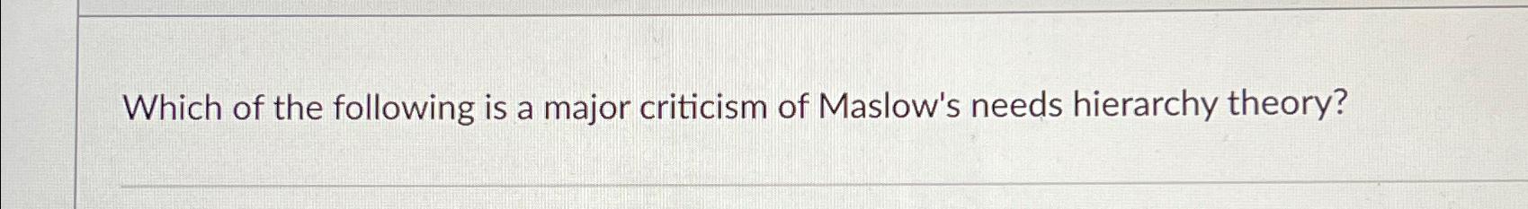 Solved Which of the following is a major criticism of | Chegg.com