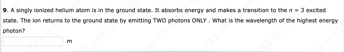 Solved A singly ionized helium atom is in the ground state. | Chegg.com