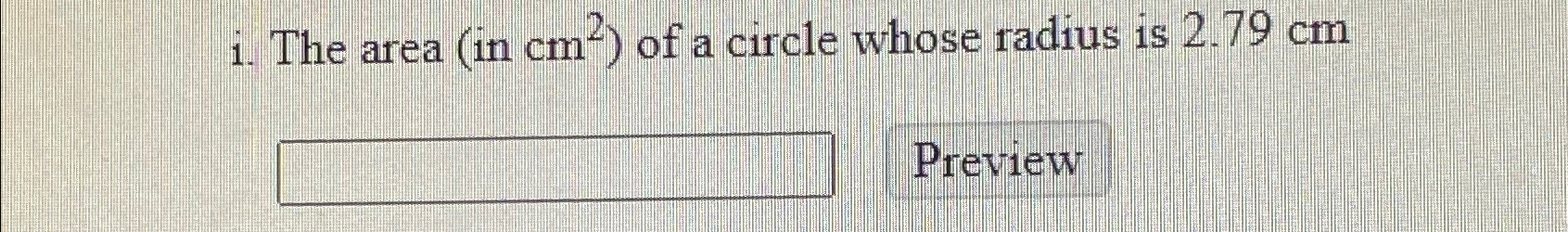 Solved i. ﻿The area in (:cm2} ﻿of a circle whose radius is | Chegg.com