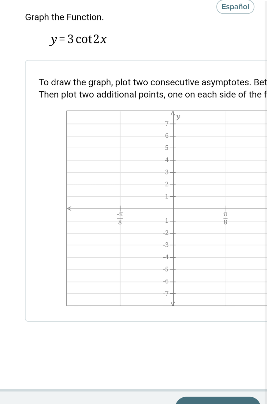 Solved Español Graph the function. y=2csc(2x + )-1 To draw | Chegg.com