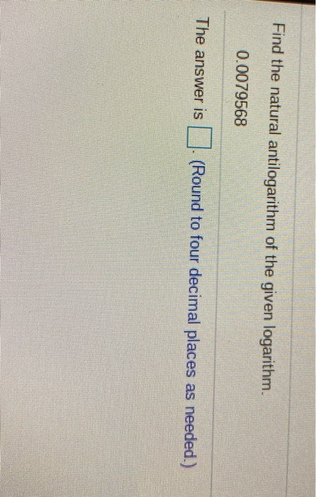Solved Find the natural antilogarithm of the given | Chegg.com