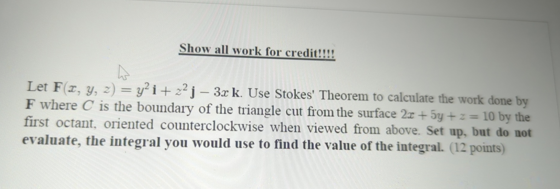 Solved Show all work for credit!!!!Let F(x,y,z)=y2i+z2j-3xk. | Chegg.com