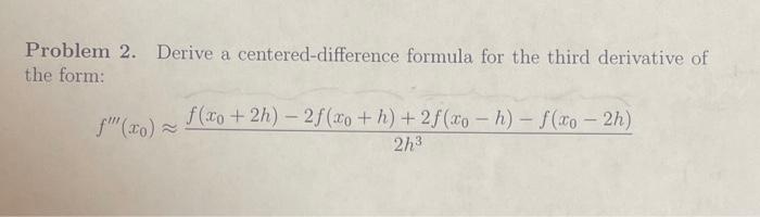 Solved Problem 2. Derive a centered-difference formula for | Chegg.com