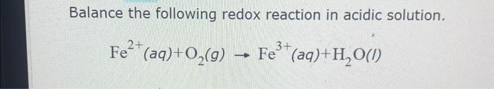 Solved Fe2+(aq)+O2(g)→Fe3+(aq)+H2O(l)Balance the following | Chegg.com