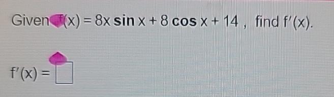 Solved Given f(x)=8xsinx+8cosx+14, ﻿find f'(x)f'(x)= | Chegg.com