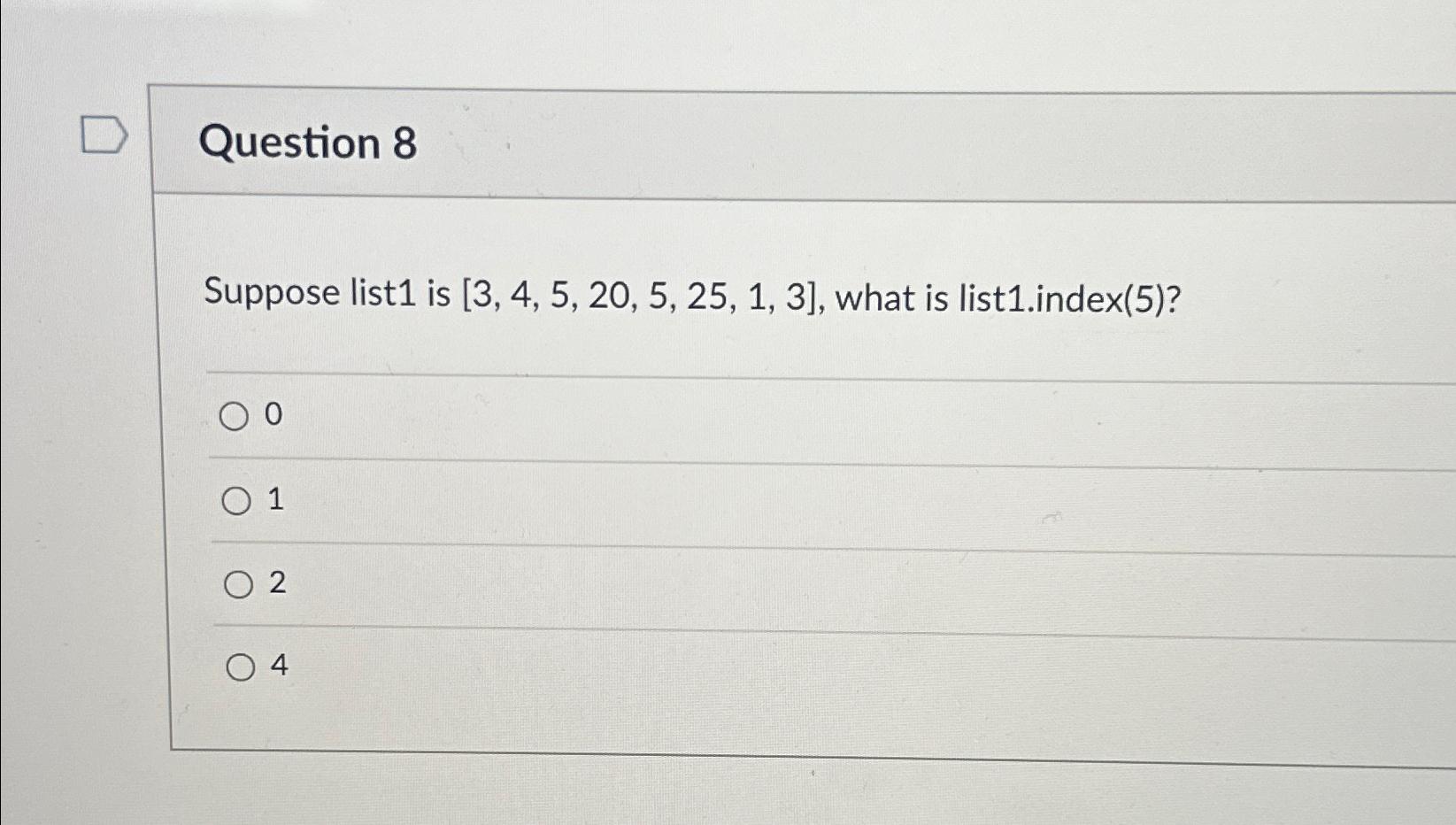 Solved Question 8Suppose list1 is 3,4,5,20,5,25,1,3, what | Chegg.com Solved Question 8Suppose list1 is 3,4,5,20,5,25,1,3, what | Chegg.com