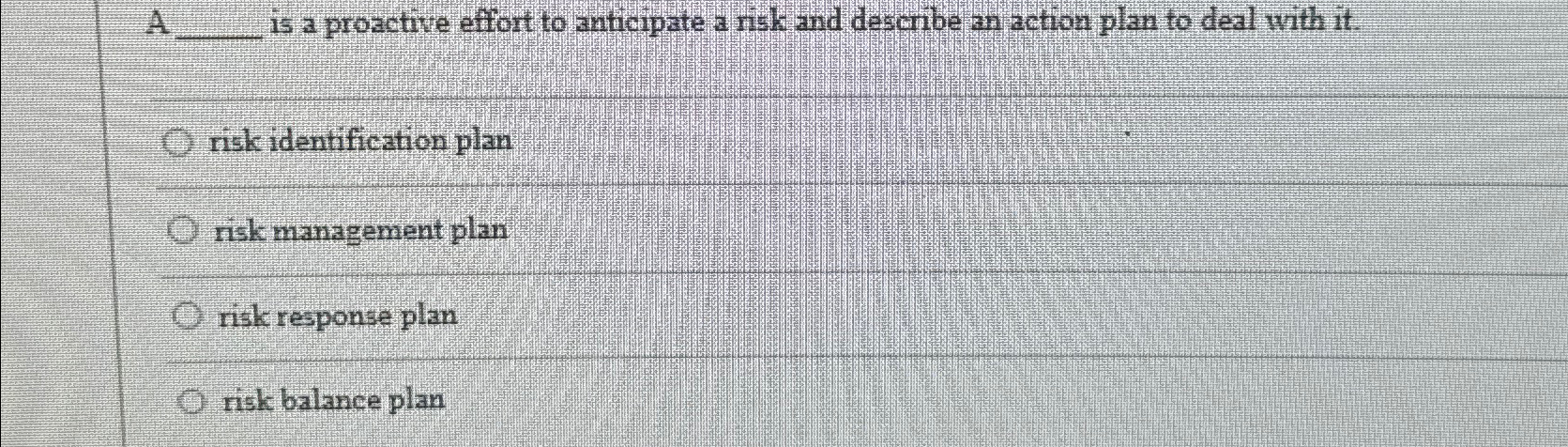 Solved A is a proactive effort to anticipate a risk and | Chegg.com