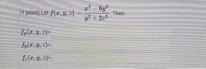 Solved (1 point) Let f(x,y,z)=y2+2z2x2−6y2. Then | Chegg.com