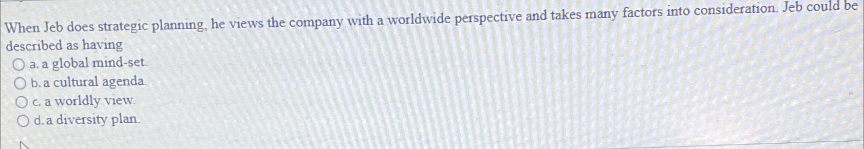 Solved When Jeb does strategic planning, he views the | Chegg.com