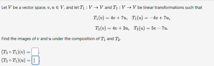 Solved Let V ﻿be a vector space, v,uinV, and let T1:V→V ﻿and | Chegg.com