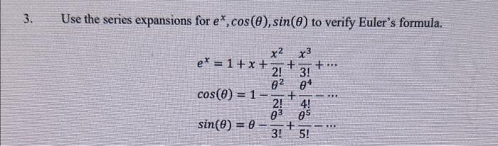 Solved Use the series expansions for ex,cos(θ),sin(θ) to | Chegg.com