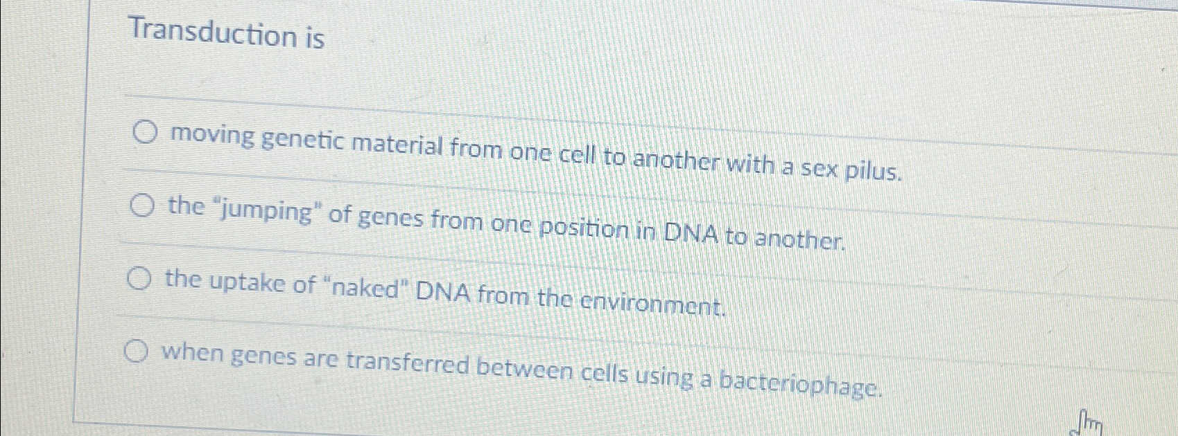Solved Transduction ismoving genetic material from one cell | Chegg.com