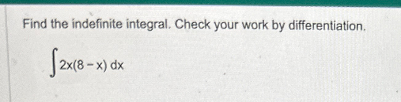Solved Find the indefinite integral. Check your work by | Chegg.com