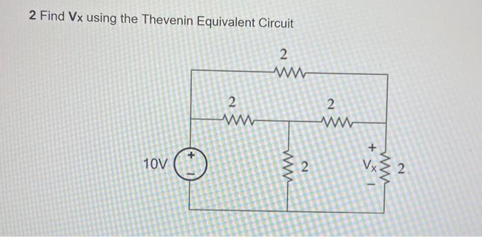 Solved 2 Find Vx using the Thevenin Equivalent Circuit 2 N 2 | Chegg.com