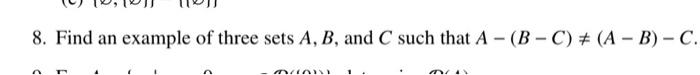 Solved 8. Find an example of three sets A,B, and C such that | Chegg.com
