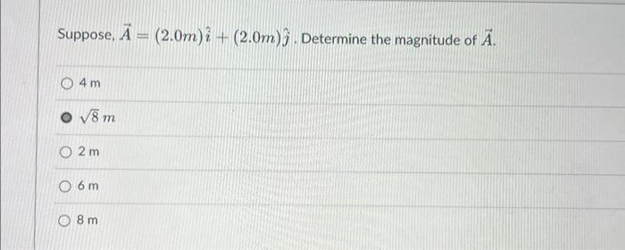 Solved Suppose, A=(2.0m)i^+(2.0m)j^. Determine the magnitude | Chegg.com