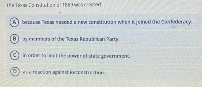 The Texas Constitution of 1869 was created because | Chegg.com