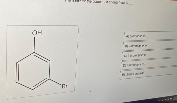 Solved OH Br for the compound shown here is A) bromophenol | Chegg.com