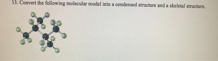 Solved 13. Convert the following molecular model into a | Chegg.com