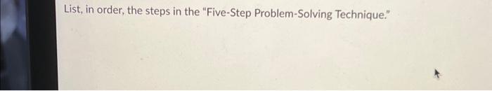 Solved List, in order, the steps in the "Five-Step | Chegg.com