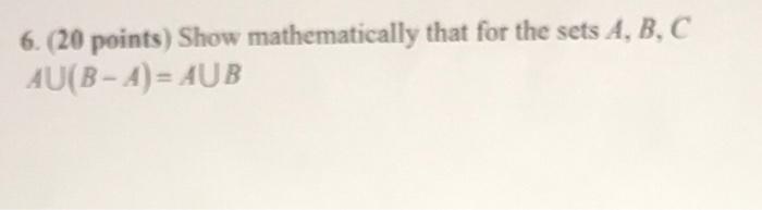 Solved 6. (20 points) Show mathematically that for the sets | Chegg.com