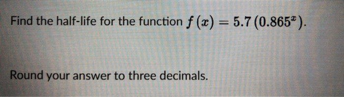 Solved Find the half-life for the function f (x) = 5.7 | Chegg.com