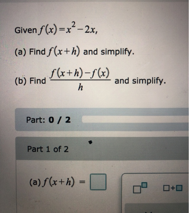 Solved Given f(x)=x²–2x, (a) Find f(x+h) and simplify. f | Chegg.com