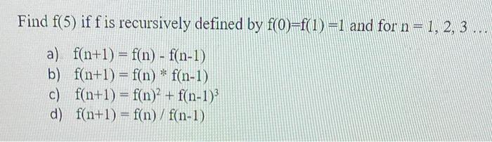 Solved Find f(5) if fis recursively defined by f(0)=f(1) =1 | Chegg.com