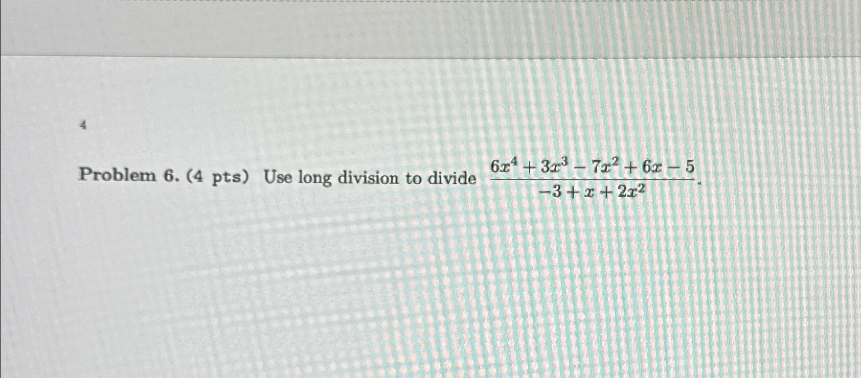 Solved 4Problem 6. (4 ﻿pts) ﻿Use long division to divide | Chegg.com