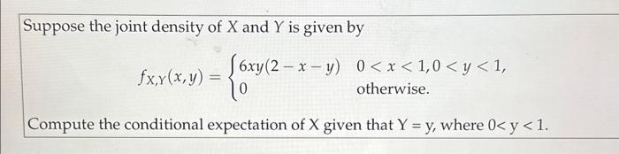 Solved Suppose the joint density of X and Y is given by | Chegg.com