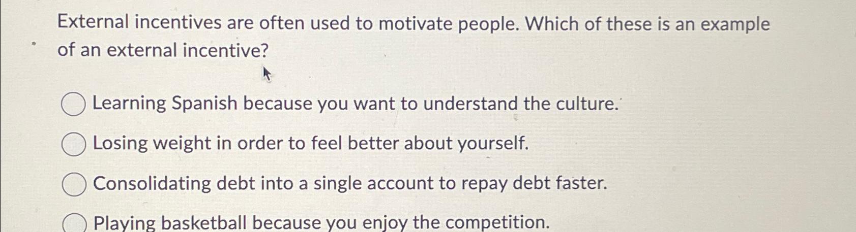 Solved External incentives are often used to motivate | Chegg.com