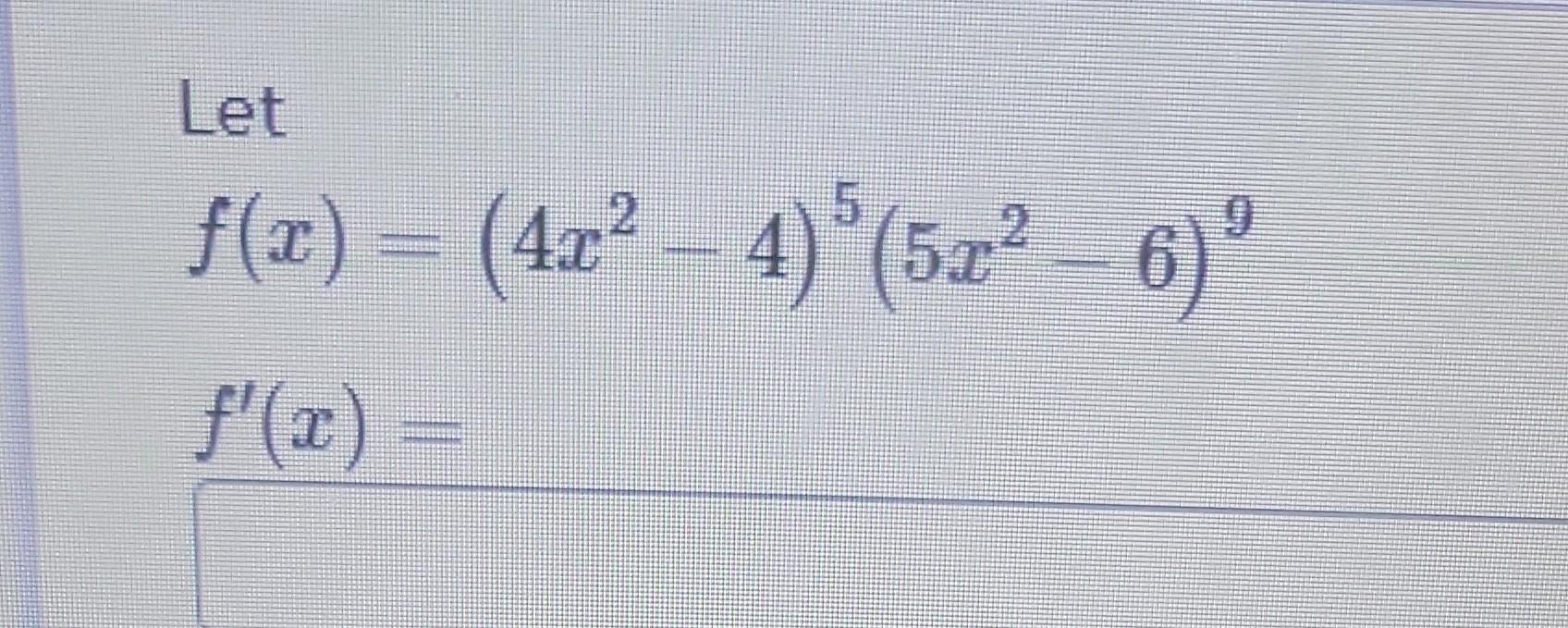 Solved Let f(x)=(4x2−4)5(5x2−6)9 | Chegg.com