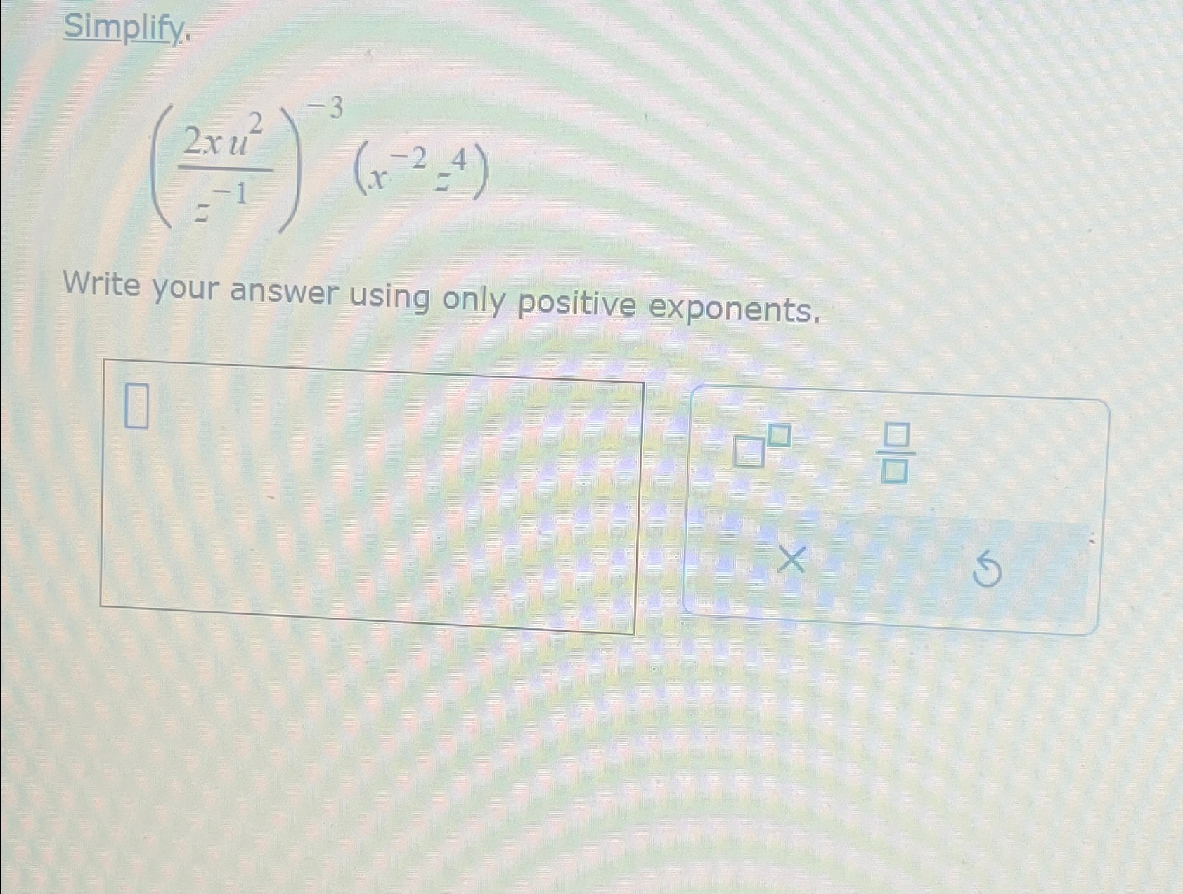 Solved Simplify.(2xu2z-1)-3(x-2z4)Write your answer using | Chegg.com