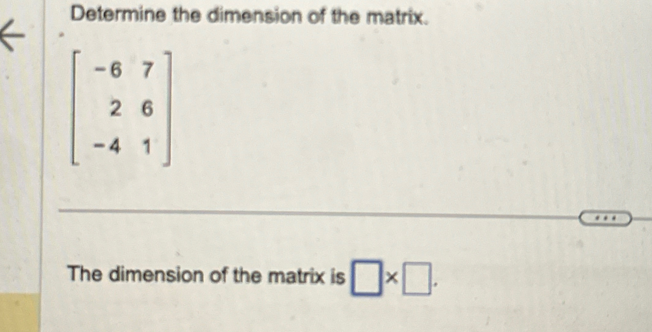 Solved Determine the dimension of the matrix.[-6726-41]The | Chegg.com
