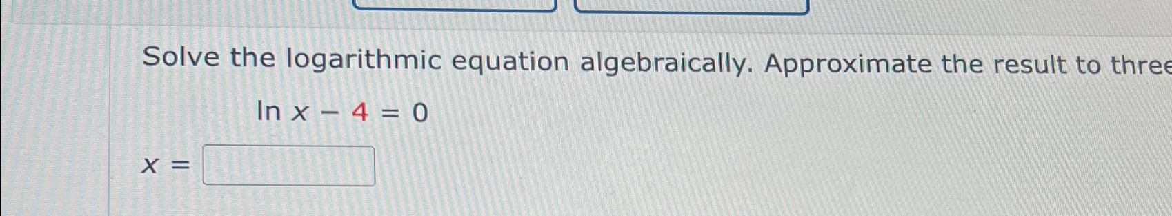 Solved Solve the logarithmic equation algebraically. | Chegg.com
