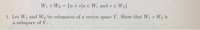 Solved W1+W2={u+v∣u∈W1 and v∈W2} 1. Let W1 and W2 be | Chegg.com