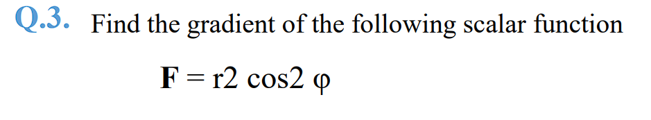 Solved Q.3. ﻿Find the gradient of the following scalar | Chegg.com