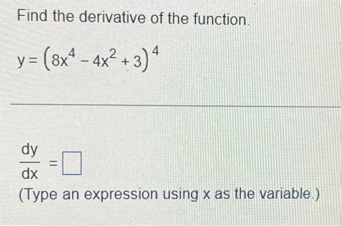 Solved Find the derivative of the function. y = (8x4 - | Chegg.com