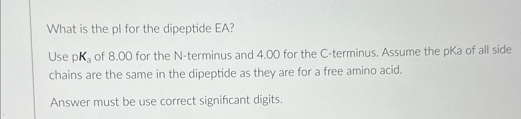 Solved What is the pl for the dipeptide EA?Use pKa ﻿of 8.00 | Chegg.com