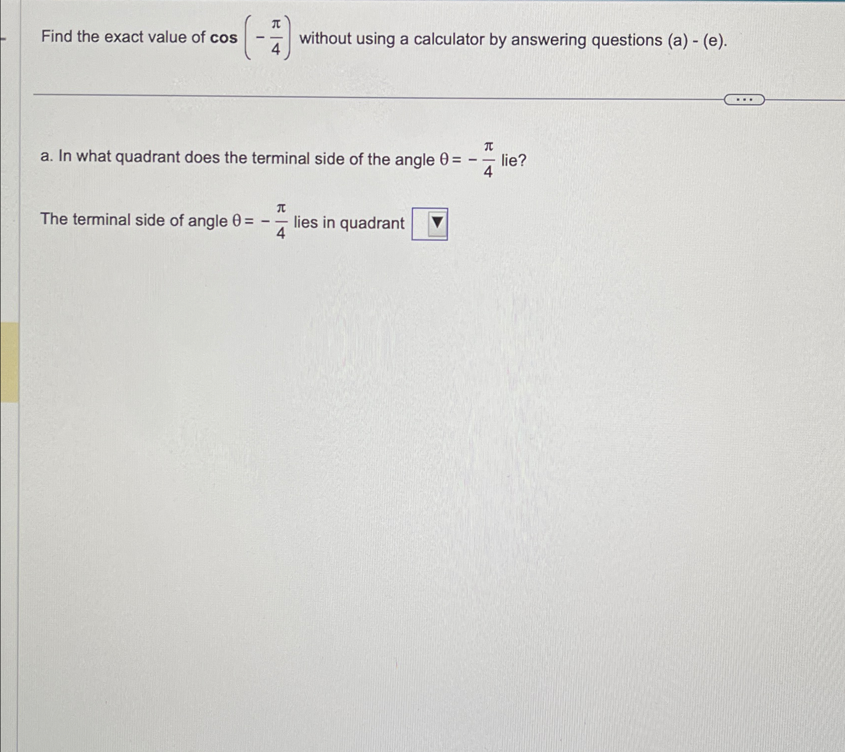 Solved Find the exact value of cos(-π4) ﻿without using a | Chegg.com