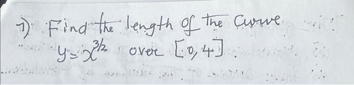 Solved 1) Find the length of the Curve y=x3/2 over [0,4] | Chegg.com