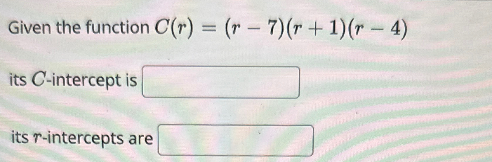 Solved Given the function C(r)=(r-7)(r+1)(r-4) ﻿its | Chegg.com