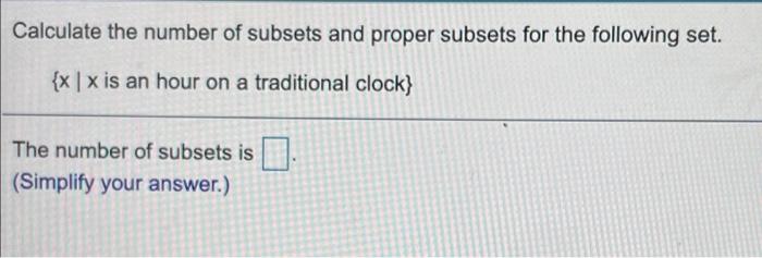 Solved Calculate the number of subsets and proper subsets | Chegg.com