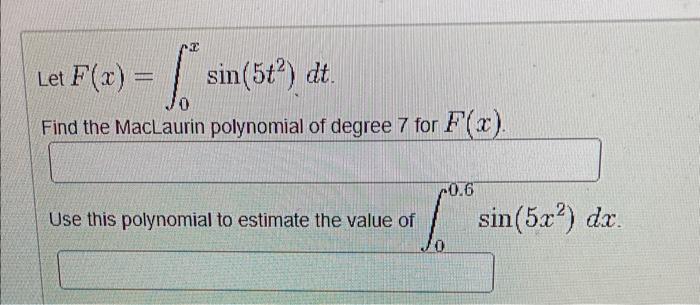 Solved et F(x)=∫0xsin(5t2)dt Find the MacLaurin Dolvnomial | Chegg.com