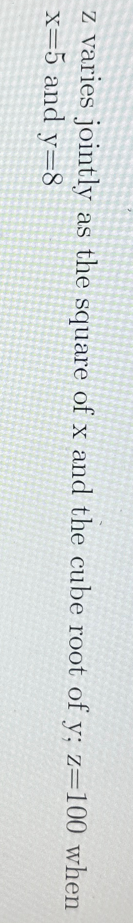 Solved z ﻿varies jointly as the square of x ﻿and the cube | Chegg.com