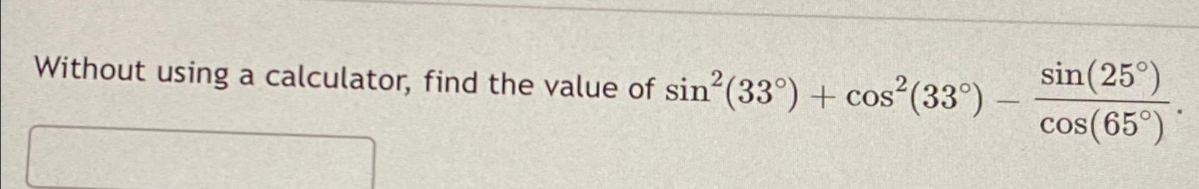 Solved Without using a calculator, find the value of | Chegg.com